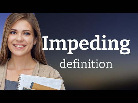 Impeding — what is IMPEDING meaning