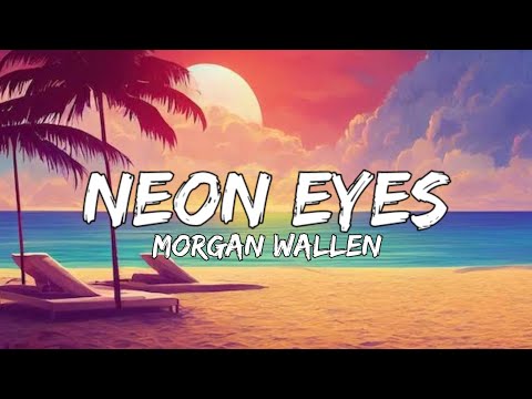 Morgan Wallen - Neon ᴇyᴇꜱ(ʟyʀɪᴄꜱ)
