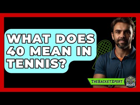 What Does 40 Mean In Tennis? - The Racket Xpert