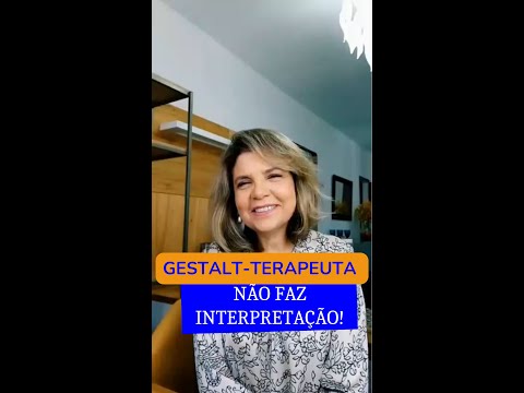 Gestalt-Terapeuta Não Faz Interpretação!