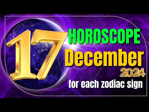 Horoscope December 17th 2024 for each sign of the zodiac