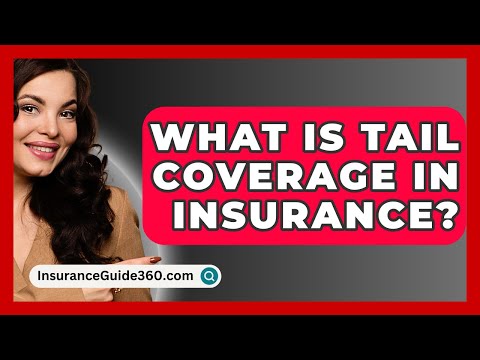 What Is Tail Coverage In Insurance? - InsuranceGuide360.com