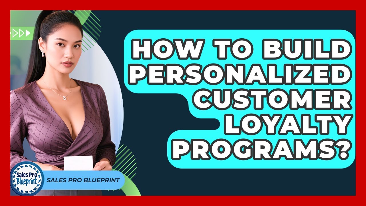 How To Build Personalized Customer Loyalty Programs? - Sales Pro Blueprint