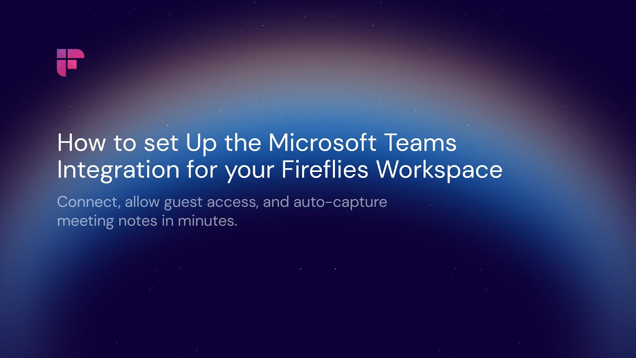 How to Set Up Fireflies AI Notetaker for Microsoft Teams (Admin Guide)