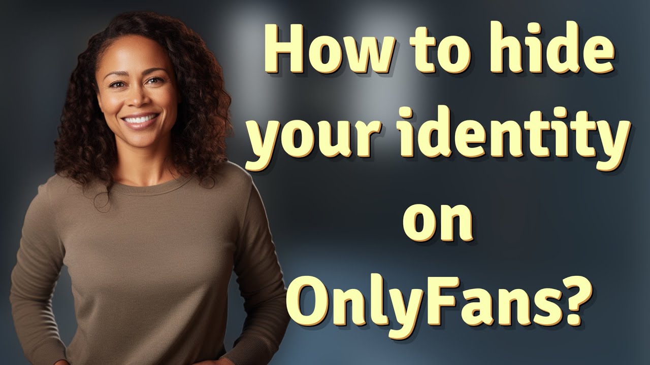 How to hide your identity on OnlyFans?