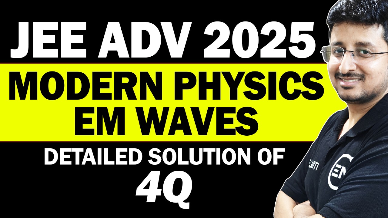 JEE Adv 2025 Solutions | Modern Physics & EM Waves 4Q | Advanced PYQs | Eduniti | Mohit Sir
