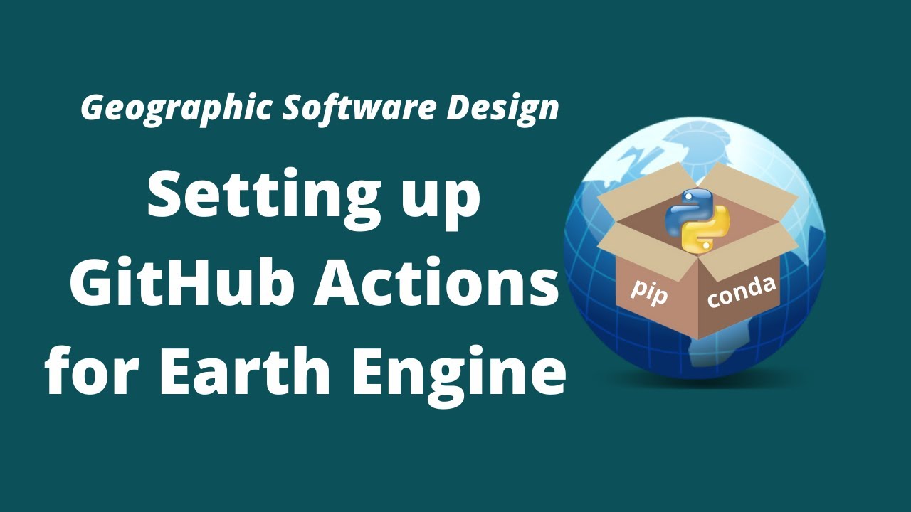 GeoSoft Lesson 28 - Setting up GitHub Actions for Google Earth Engine