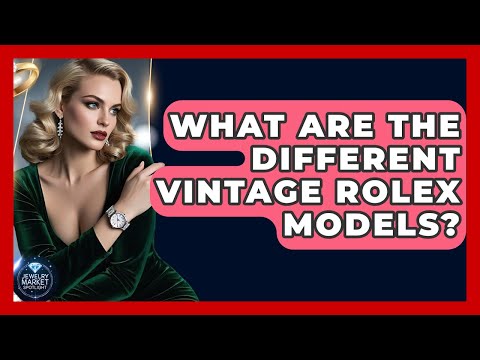 What Are The Different Vintage Rolex Models? - Jewelry Market Spotlight