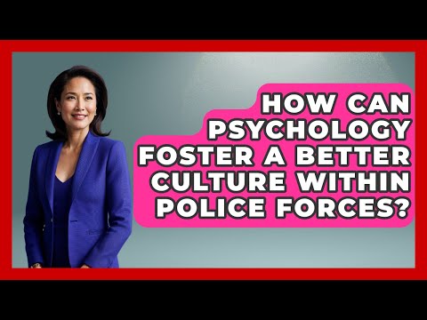 How Can Psychology Foster A Better Culture Within Police Forces? - Law Enforcement Insider
