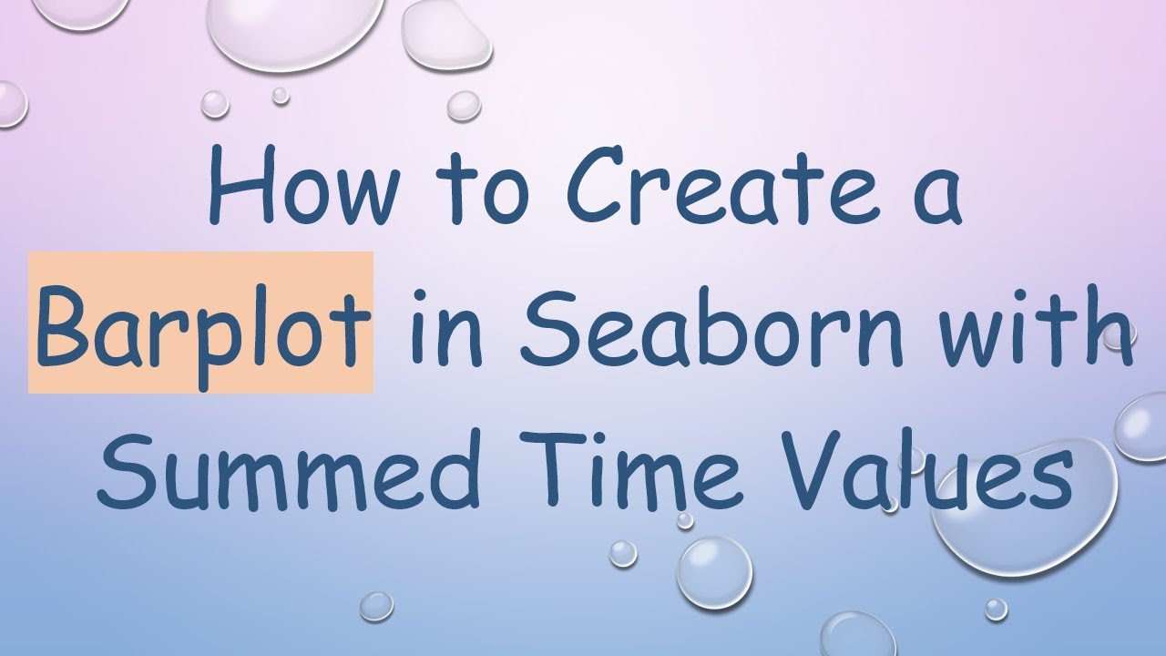 How to Create a Barplot in Seaborn with Summed Time Values