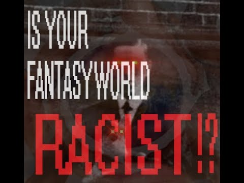 Is Your Fantasy World Racist!?