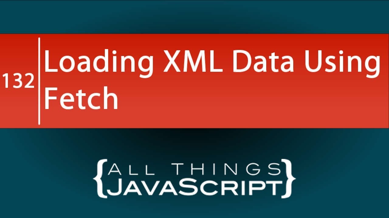 JavaScript Tip: Loading XML Data Using Fetch