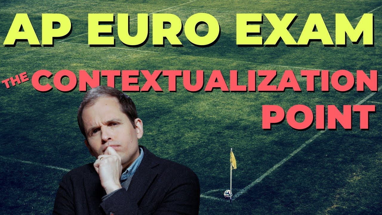 AP Euro Exam: The Contextualization Point
