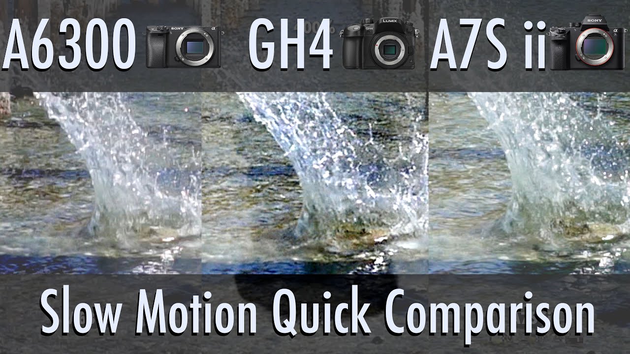 A6300 A7Sii GH4 Slow Motion Comparsion