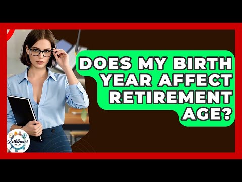 Does My Birth Year Affect Retirement Age? - Get Retirement Help