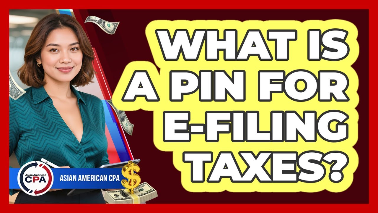 What Is A PIN For E-filing Taxes? - Asian American CPA