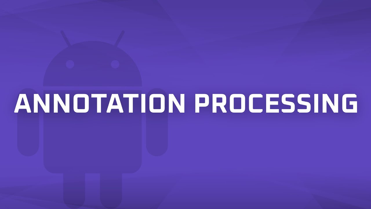 Annotation Processing [Android Bits #10]