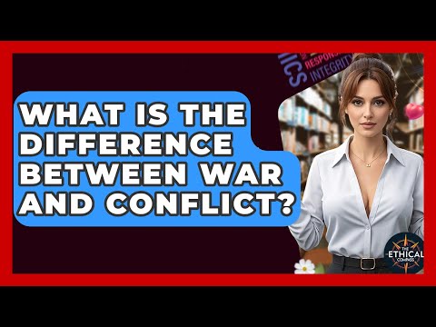 What Is The Difference Between War And Conflict? - The Ethical Compass