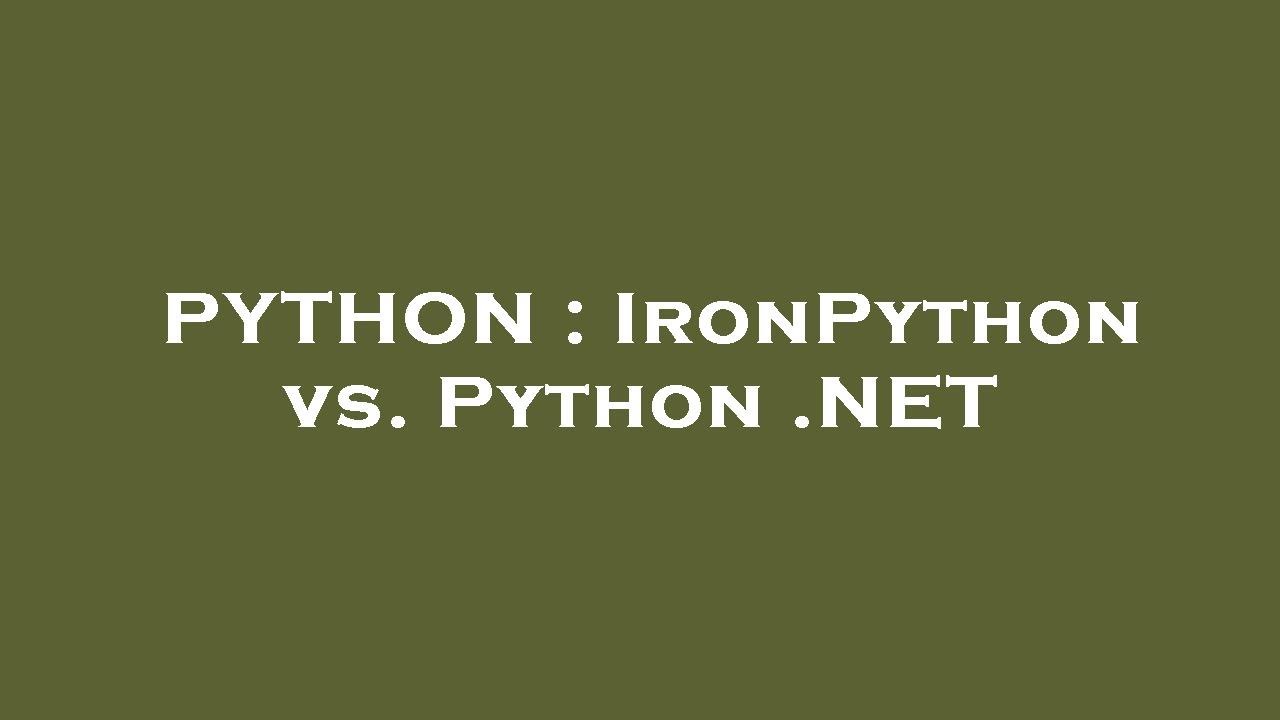 PYTHON : IronPython vs. Python .NET