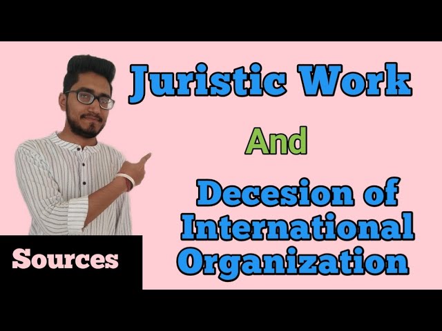Understanding Juristic Work and Sources of International Law | Galaxy ...