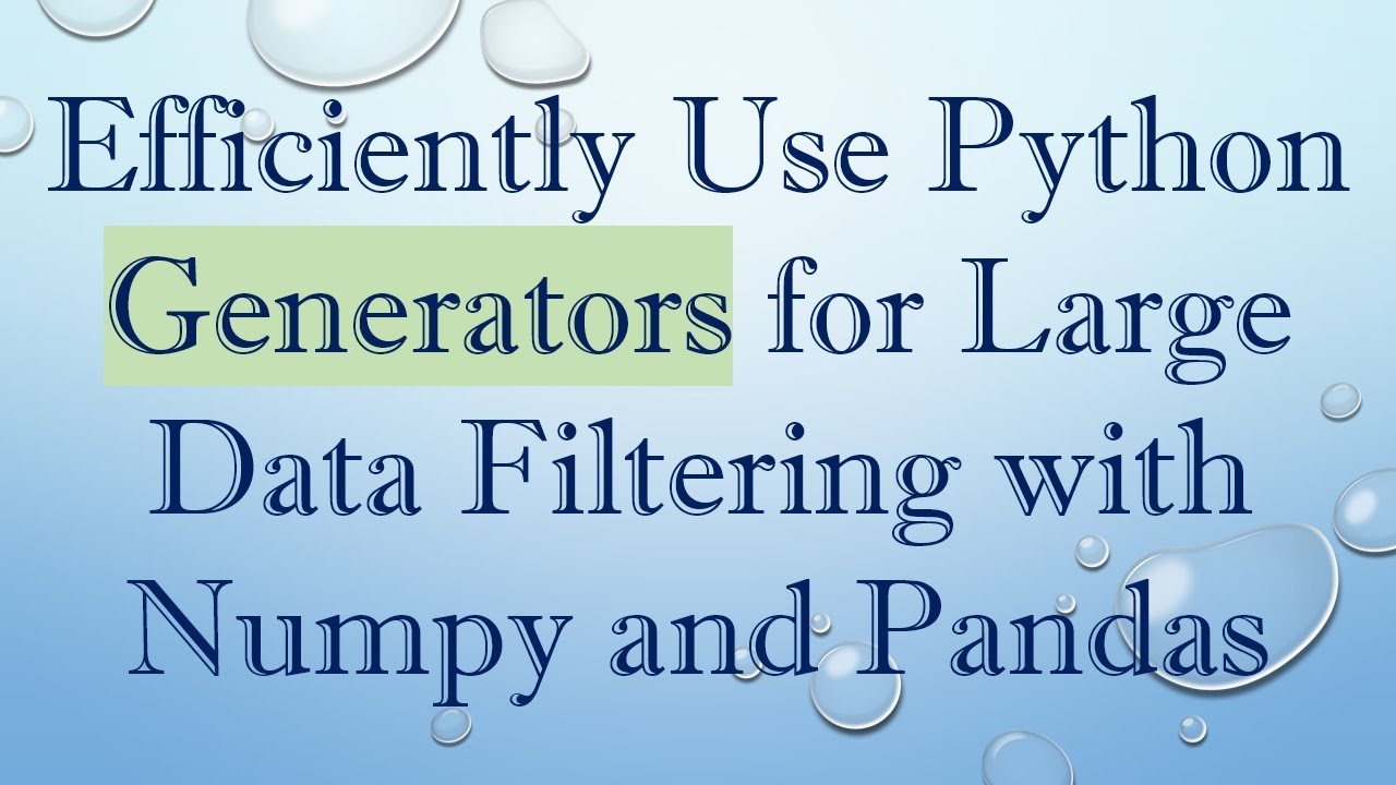 Efficiently Use Python Generators for Large Data Filtering with Numpy and Pandas