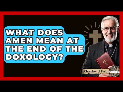 What Does Amen Mean At The End Of The Doxology? - Churches Of Faith