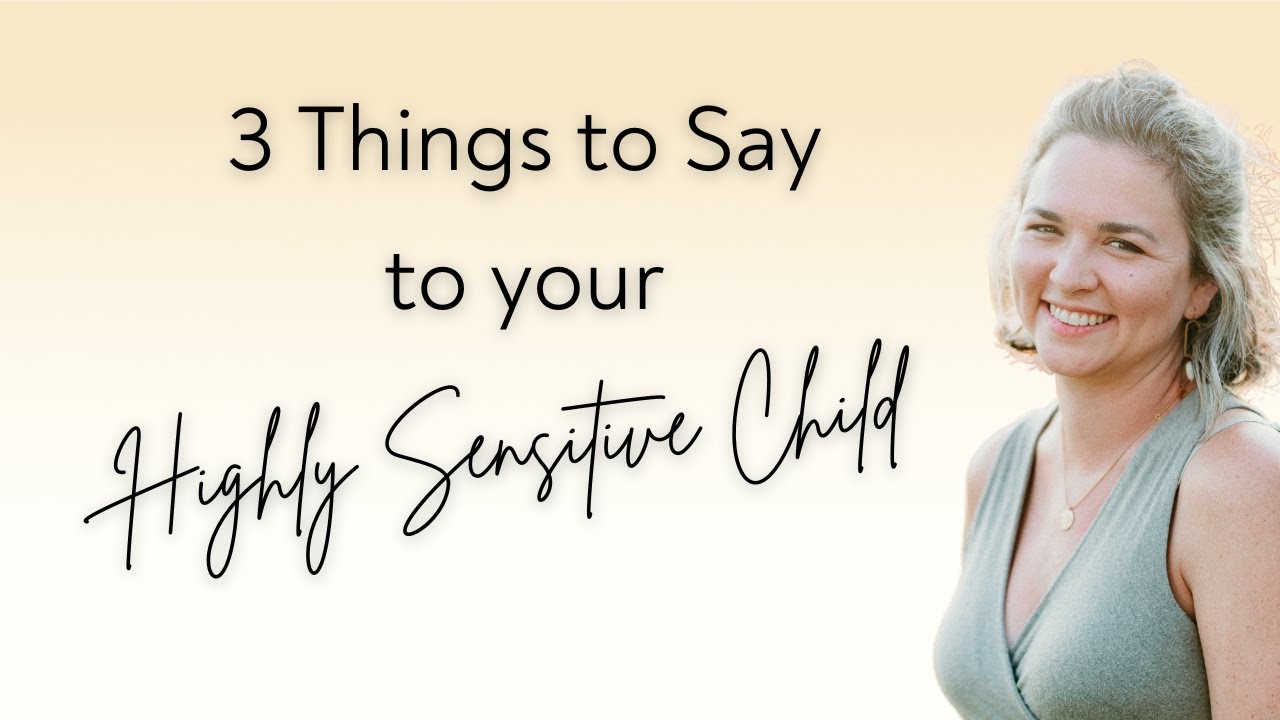 3 Things to Say to your Highly Sensitive Child