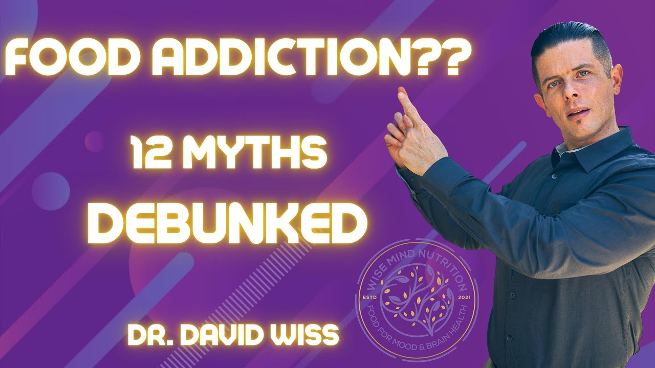 Food Addiction: 12 Myths Debunked | Dr. David Wiss