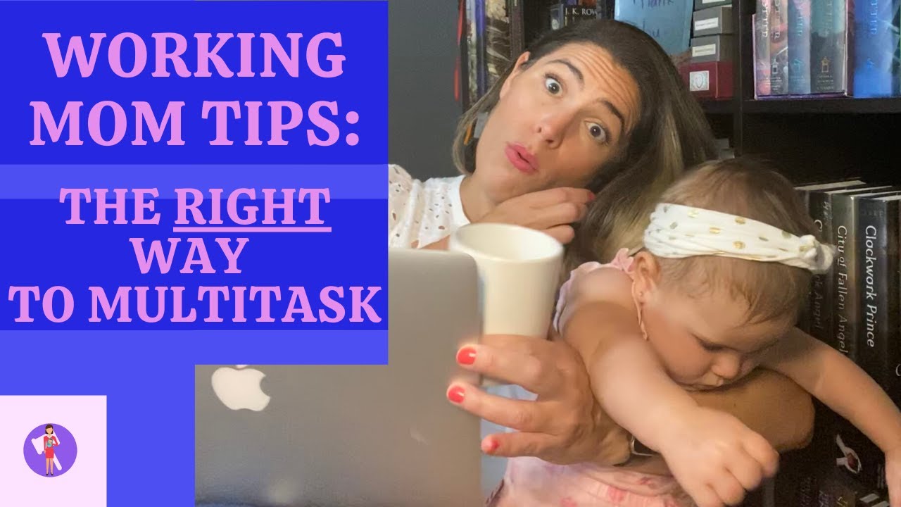 Working Mom Tips on How To Multi-Task (The Right Way!)