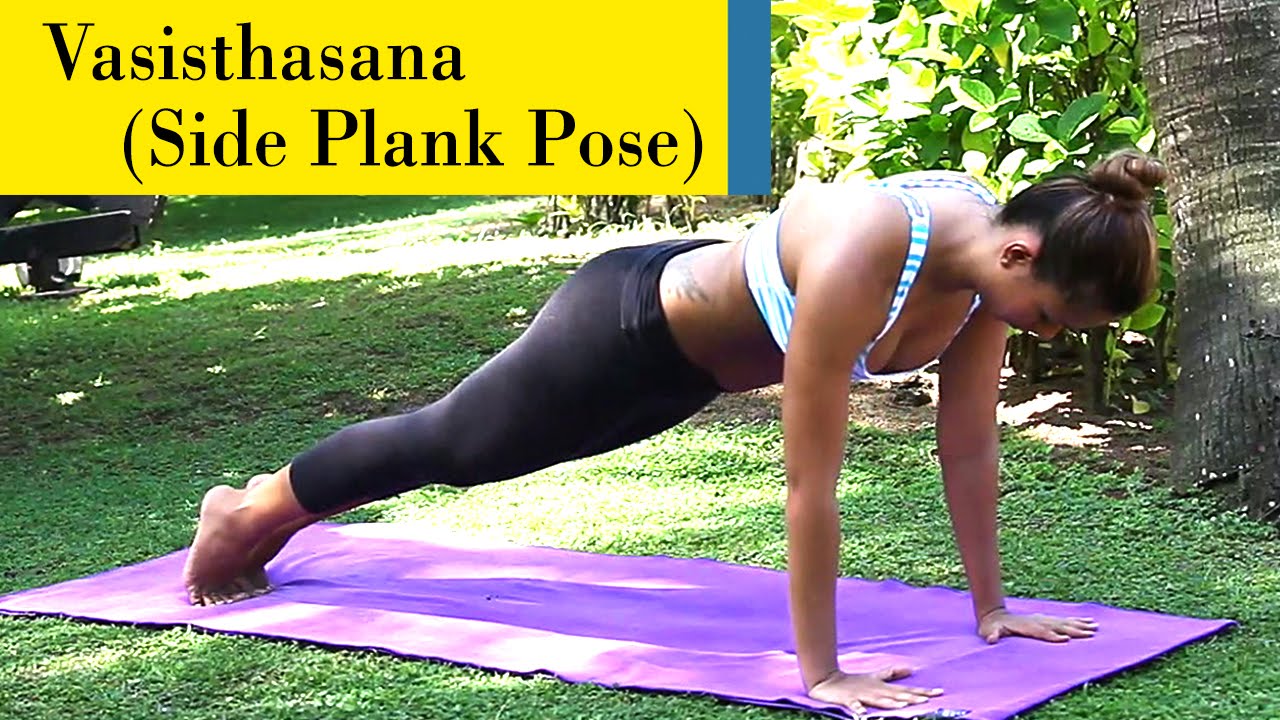 Yoga Asana - Vasisthasana (Side Plank Pose) - Reduces Lower Back Pain and Strengthen Wrists