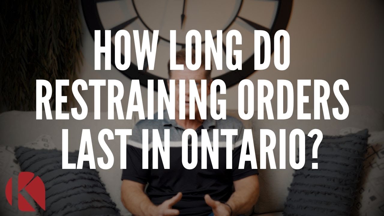HOW LONG DO RESTRAINING ORDERS LAST IN ONTARIO?