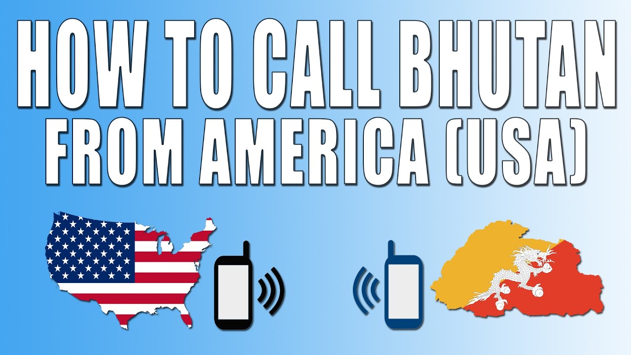 How To Call Bhutan From America (USA)
