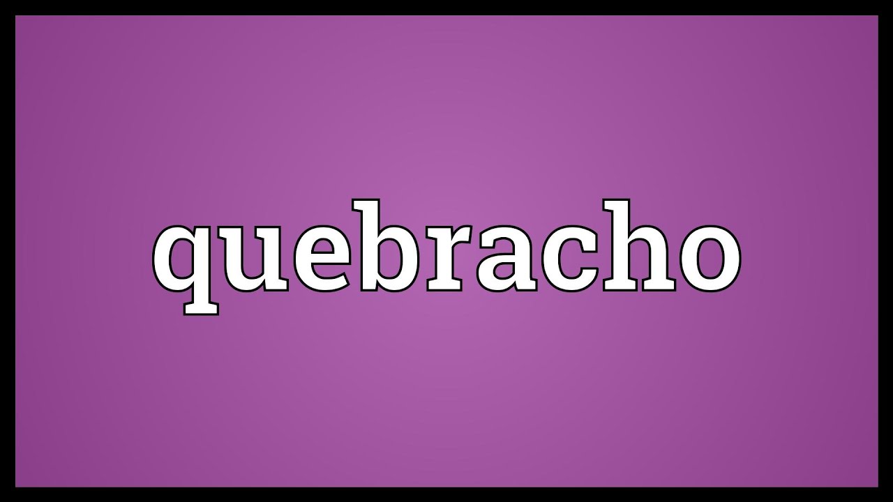 Quebracho Meaning