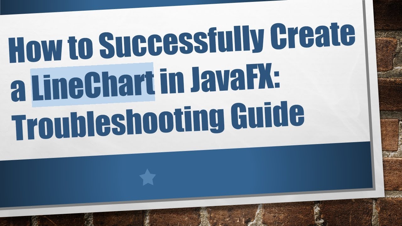 How to Successfully Create a LineChart in JavaFX: Troubleshooting Guide