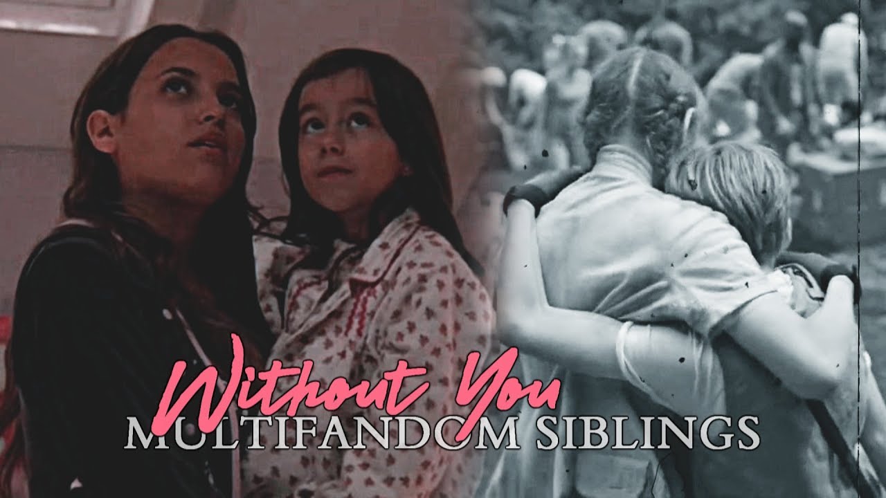 Multifandom Siblings | Without You