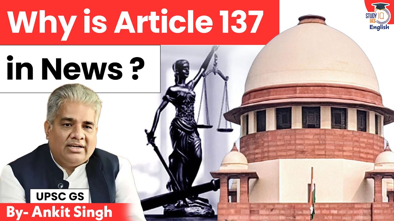 Why is Article 137 in the News? | Judicial Review | By Ankit Singh | StudyIQ IAS English