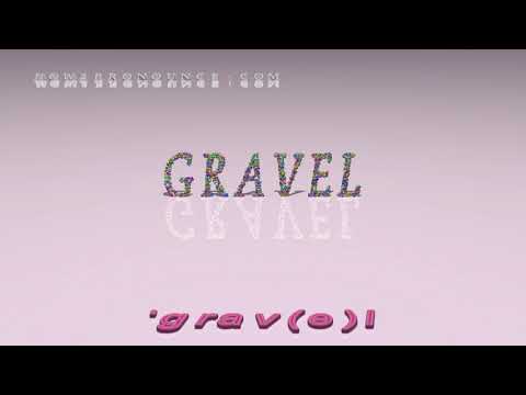 gravel - pronunciation + Examples in sentences and phrases