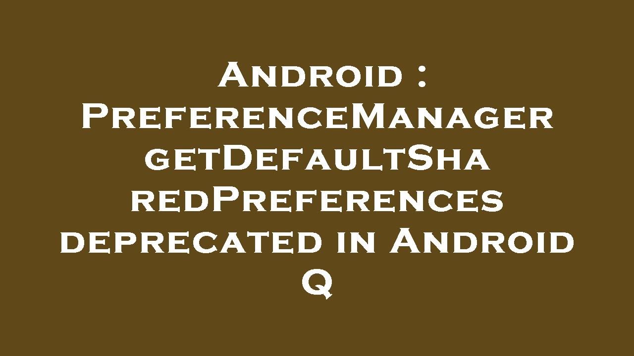 Android : PreferenceManager getDefaultSharedPreferences deprecated in Android Q