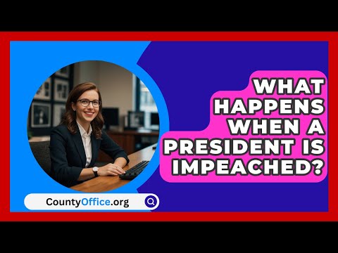 What Happens When A President Is Impeached? - CountyOffice.org