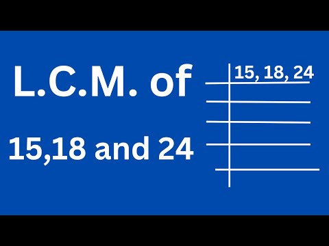L.C.M. of 15 18 and 24