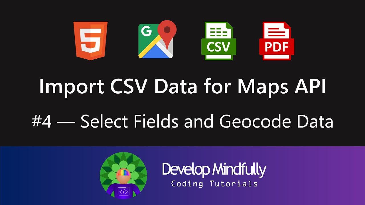 Import CSV Data for Google Maps API Tutorial | Part #4 – Select Fields and Geocode Data