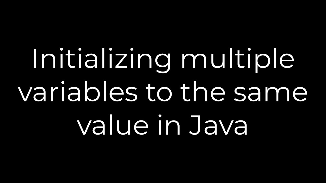 Java :Initializing multiple variables to the same value in Java(5solution)