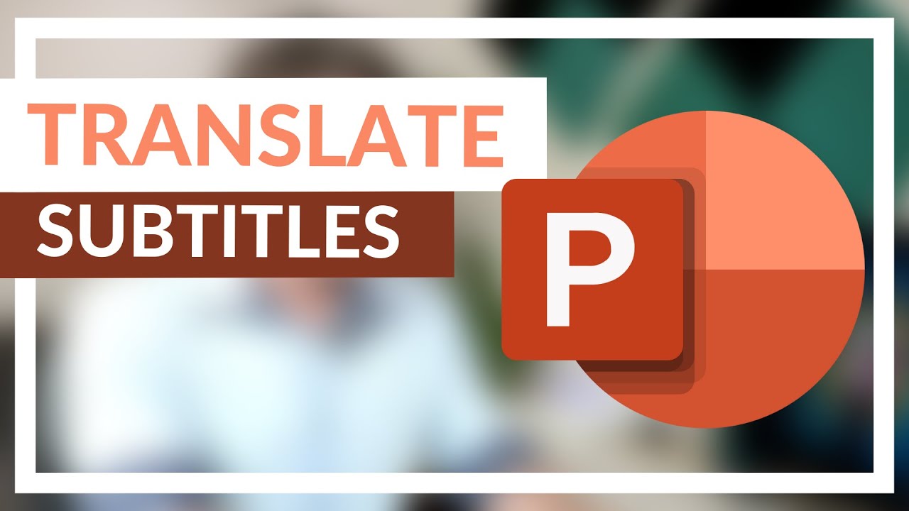 Translated Subtitles for your Powerpoint Presentation