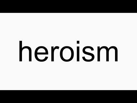 How to pronounce heroism