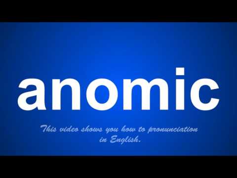 the correct pronunciation of anomic in English.