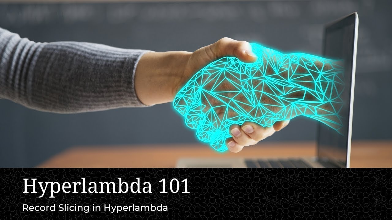 Hyperlambda 101 - Session 17, Record Slicing in Hyperlambda