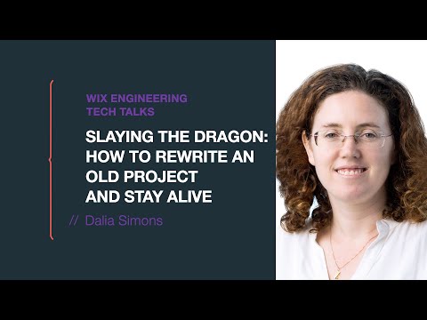 Slaying the Dragon: How to rewrite an old project and stay alive - Dalia Simons