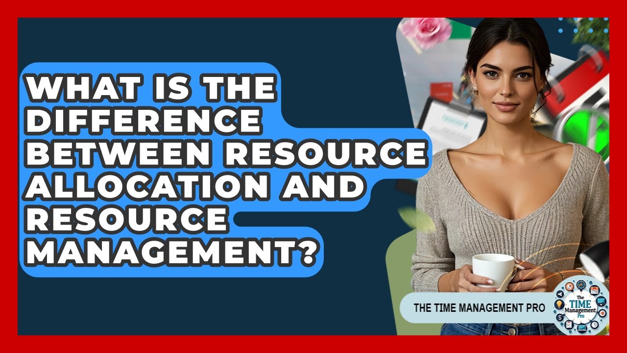 What Is The Difference Between Resource Allocation And Resource Management?