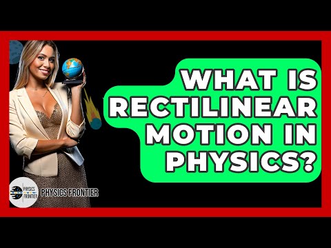 What Is Rectilinear Motion In Physics? - Physics Frontier