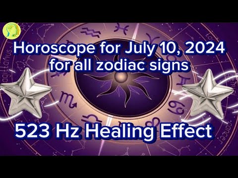 ♈️Zodiac Horoscope for July 10, 2024 for all zodiac signs♌️523Hz Healing Effect♎️Daily Horoscope